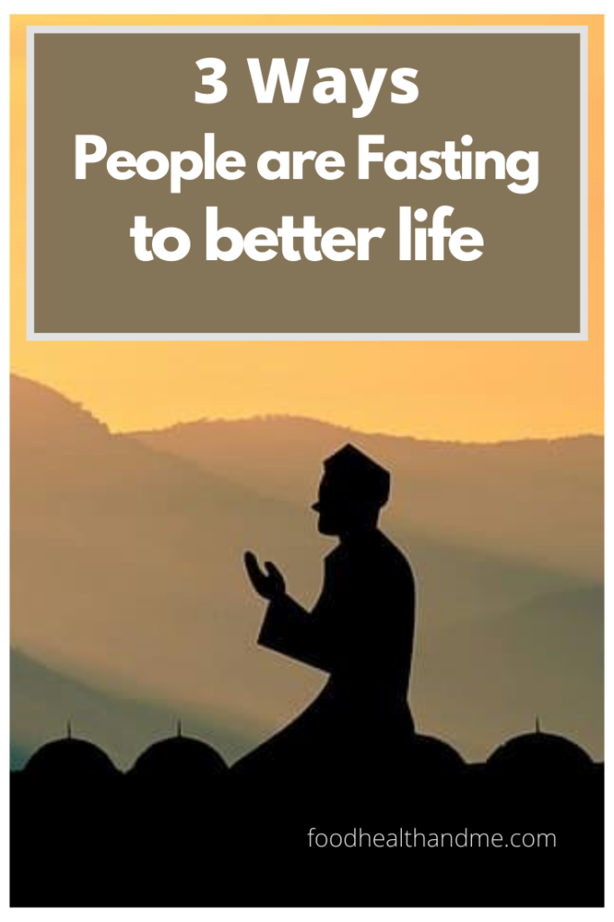3 Ways People are Fasting to a Better Life - Food Health & Me